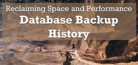 Sql Server Reclaiming Space And Performance Database Backup History