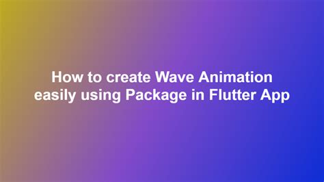 How To Create Wave Animation Easily Using Package In Flutter App Flutter Stuff
