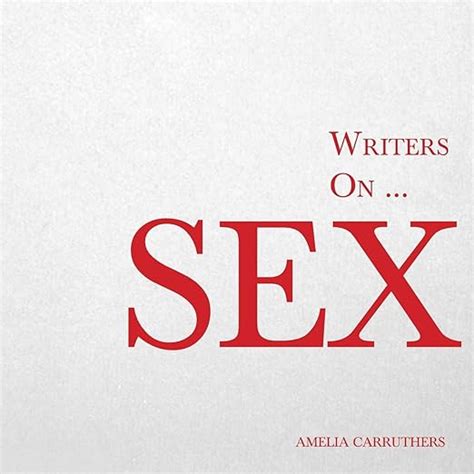 Writers On Sex A Book Of Quotes Poems And Literary Reflections 7 Amazon Co Uk