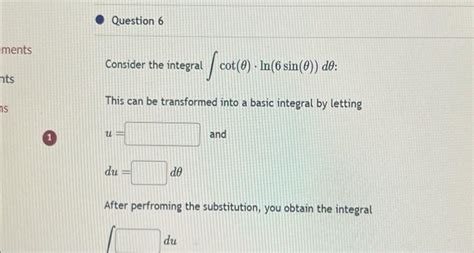 Solved Consider The Integral ∫cot θ ⋅ln 6sin θ Dθ This