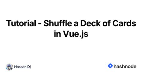 Tutorial Shuffle A Deck Of Cards In Vue Js Hashnode