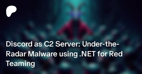 Discord As A C2 Server Using Net How A Seemingly Innocuous App Can