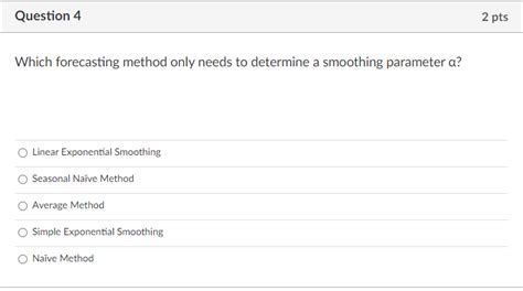 Solved Question 4 2 Pts Which Forecasting Method Only Needs