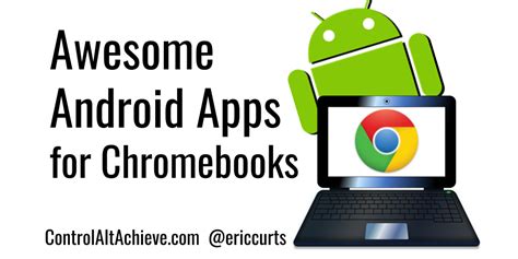 Control Alt Achieve Awesome Android Apps For Chromebooks