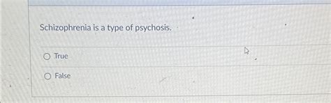 Solved Schizophrenia Is A Type Of Psychosis TrueFalse Chegg