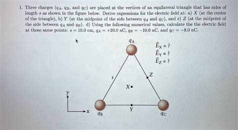 Solved Three Charges Qa Qb And Qc Are Placed At The Vertices Of An Equilateral Triangle
