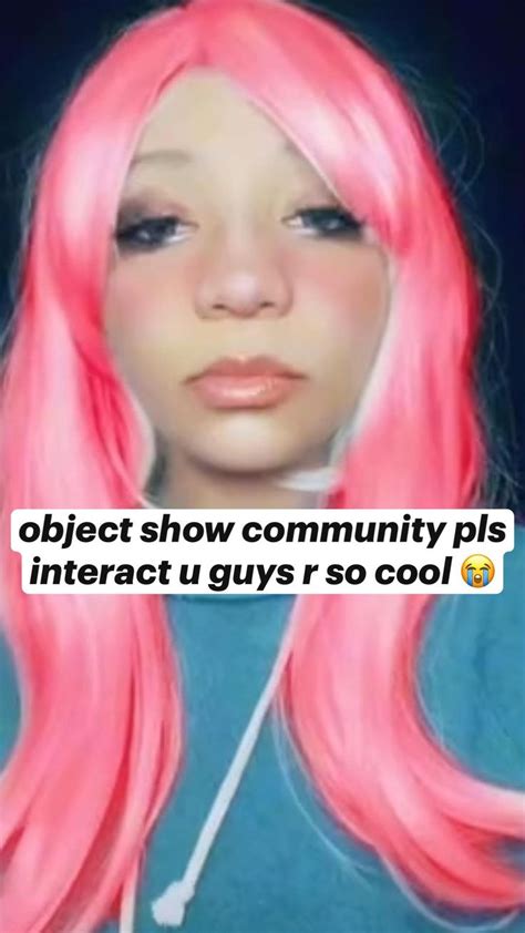 Object Show Community Pls Interact U Guys R So Cool 😭 Community Guys Objects