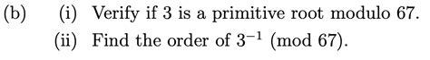 solved i verify if 3 is a primitive root modulo 67 ii