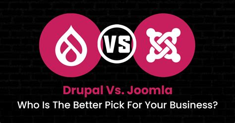 Drupal Vs Joomla Who Is The Better Pick For Your Business