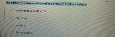 Solved The Difference Between Observed And Predicted Y Value