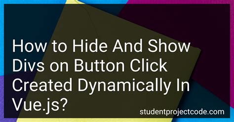 how to hide and show divs on button click created dynamically in vue js in 2024