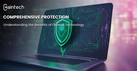 Comprehensive Protection Understanding The Benefits Of Firewall Comprehensive Protection Understanding The Benefits Of Firewall