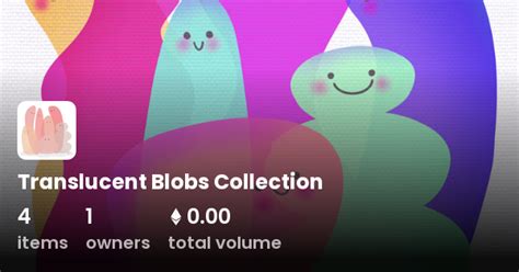Translucent Blobs Collection Collection Opensea