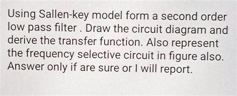 Solved Using The Sallen Key Model Form A Second Order Low Pass Filter Draw The Circuit