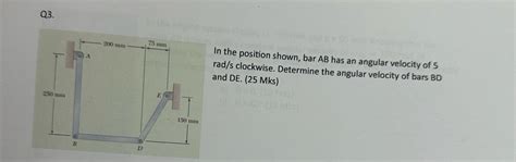 Solved Q3in The Position Shown Bar Ab ﻿has An Angular