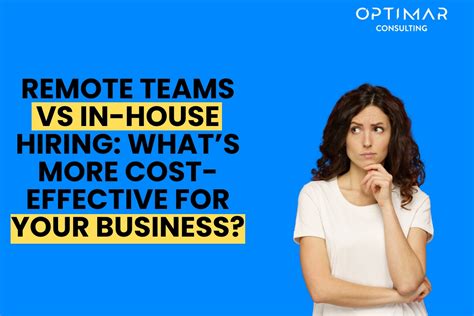 Remote Teams Vs In House Hiring Cost Effective Choice In 2025 Optimar Consulting