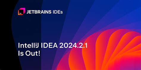 Intellij Idea 202421 Released With Java 23 Support Bug Fixes And Performance Boosts