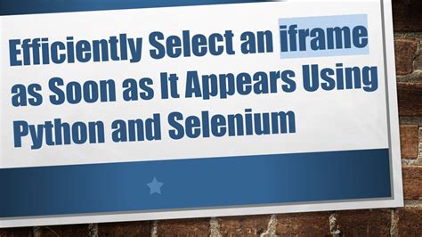 Efficiently Select An Iframe As Soon As It Appears Using Python And Selenium Youtube