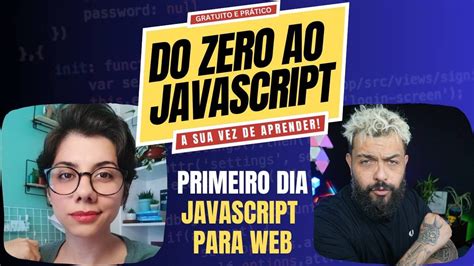 Javascript Para Web Do Zero Ao Javascript Primeiro Dia Youtube