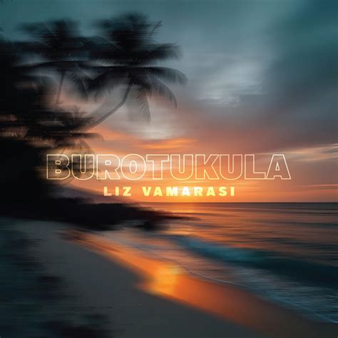 Burotukula Song And Lyrics By Liz Vamarasi Spotify