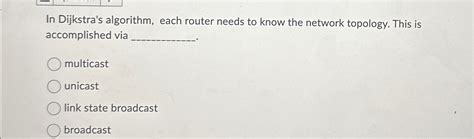 Solved In Dijkstras Algorithm Each Router Needs To Know