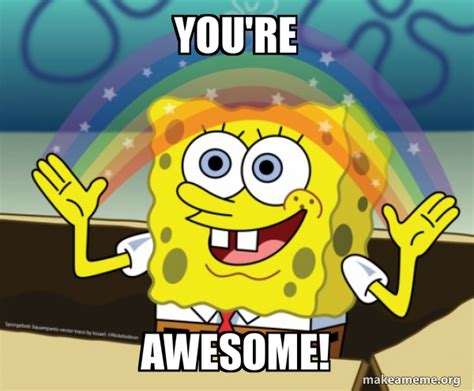Youre Awesome Rainbow Spongebob Meme Generator