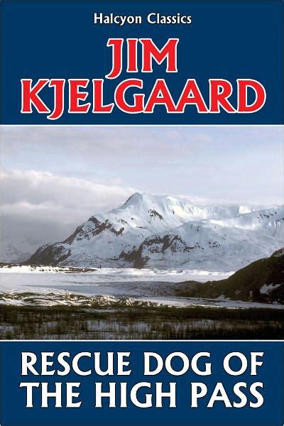 Rescue Dog Of The High Pass By Jim Kjelgaard By Jim Kjelgaard Ebook