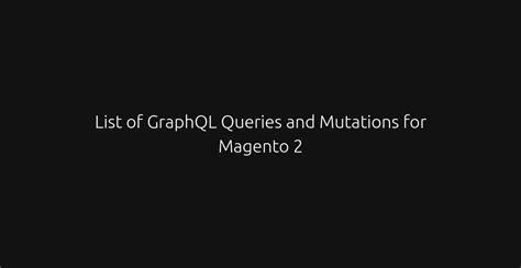 list of graphql queries and mutations for magento 2 devhooks