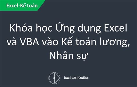 Học Excel Kế Toán Khóa Học Ứng Dụng Excel Và Vba Vào Kế Toán Lương Nhân Sự