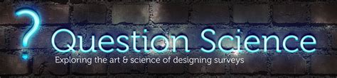 Question Science Where Can We Inject More Creativity Into Survey Design