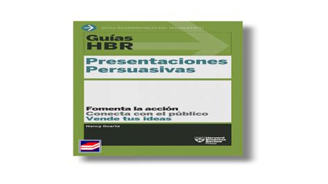 Guias Hbr Presentaciones Persuasivas Fomenta La Accion Conecta Con El