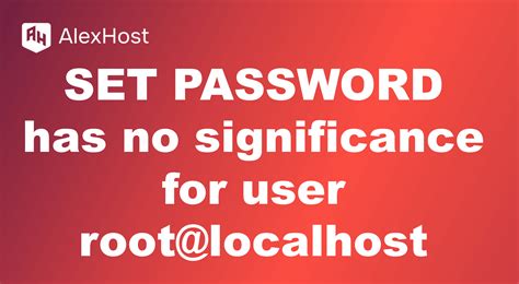 Fixing The Set Password Has No Significance For User Rootlocalhost Error In Linux ⋆ Alexhost Srl