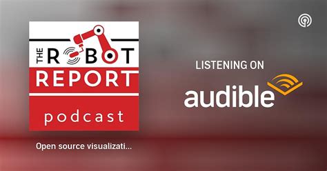 Open Source Visualization And Debugging For Robotics The Robot Report Podcast Podcasts On