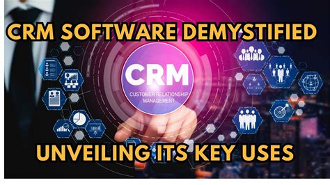 Crm Software Demystified Unveiling Its Key Uses Subscribedfyi