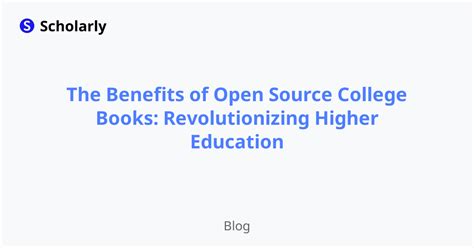 The Benefits Of Open Source College Books Revolutionizing Higher Education Scholarly Blog