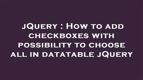 Jquery How To Add Checkboxes With Possibility To Choose All In Datatable Jquery Youtube