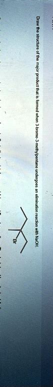 Draw The Structure Of The Major Product That Is Formed When 3 Bromo 3 Methylpentane Undergoes An
