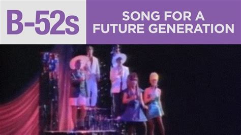 The B 52s Song For A Future Generation Official Music Video Music Videos Songs