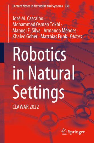 Robotics In Natural Settings Clawar 2022 Lecture Notes In Networks And Systems 530 Pdfepub