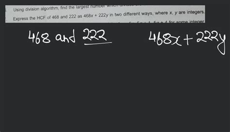 Using Division Algorithm Find The Largestexpress The Hcf Of 468 And 222