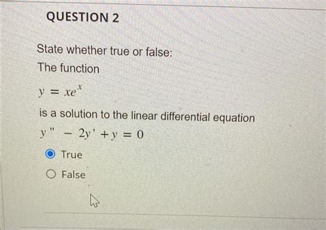 Solved State Whether True Or False The Function Y Xex Is A Chegg Com