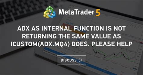 Adx As Internal Function Is Not Returning The Same Value As Icustomadxmq4 Does Please Help