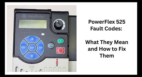 Powerflex 525 Fault Codes What They Mean And How To Fix Them