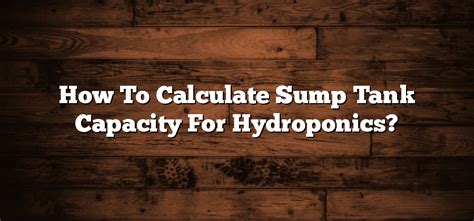 How To Calculate Sump Tank Capacity For Hydroponics Inter Culturalu