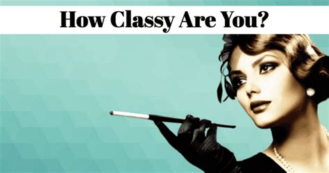 How Classy Are You Take The Quiz