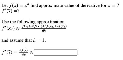 Solved Let f x x¹ find approximate value of derivative Chegg com