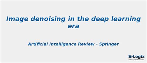 Image Denoising In The Deep Learning Era S Logix