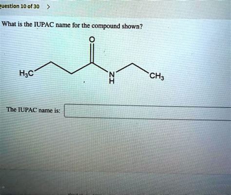 Solved Question 10 Of 30 What Is The Iupac Name For The Compound Shown H2c The Iupac Name Is Ch3