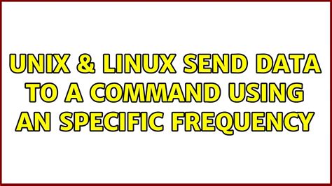 Unix And Linux Send Data To A Command Using An Specific Frequency Youtube