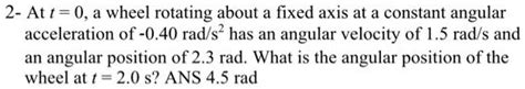 Solved 2 At T0 A Wheel Rotating About A Fixed Axis At A Constant
